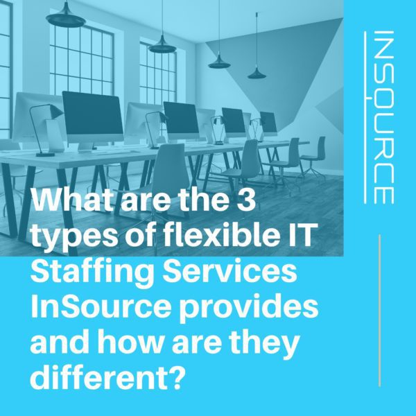 What are the 3 types of flexible IT Staffing Services InSource provides ...